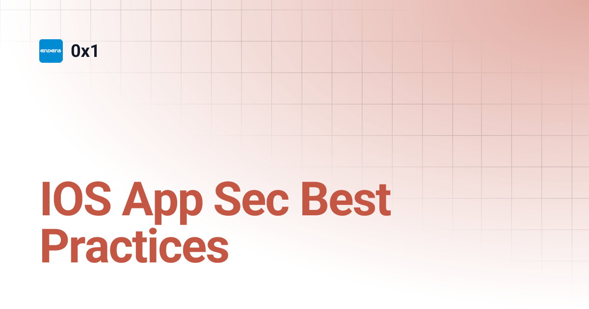 IOS App Sec Best Practices | 0x1